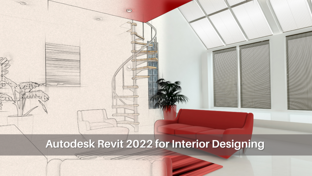 Autodesk Revit 2022 for Interior Designing - CADD Centre Resource